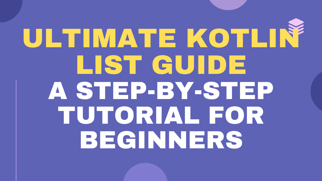 Ultimate Kotlin List Guide A Step By Step Tutorial For Beginners