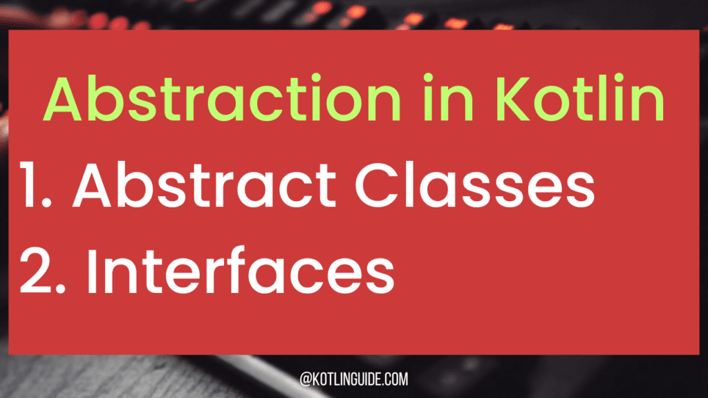 Abstraction In Kotlin Using Abstract Classes And Interfaces